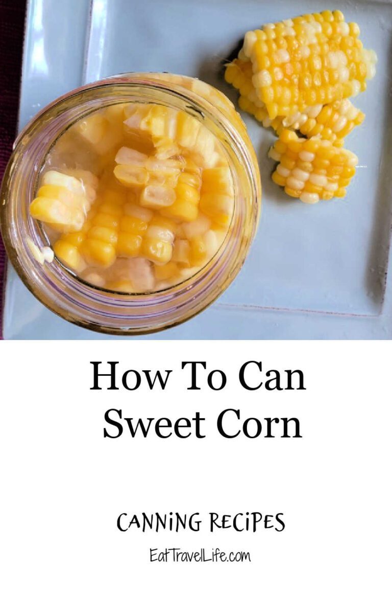 How to Can Sweet Corn | CANNING RECIPES - Eat Travel Life