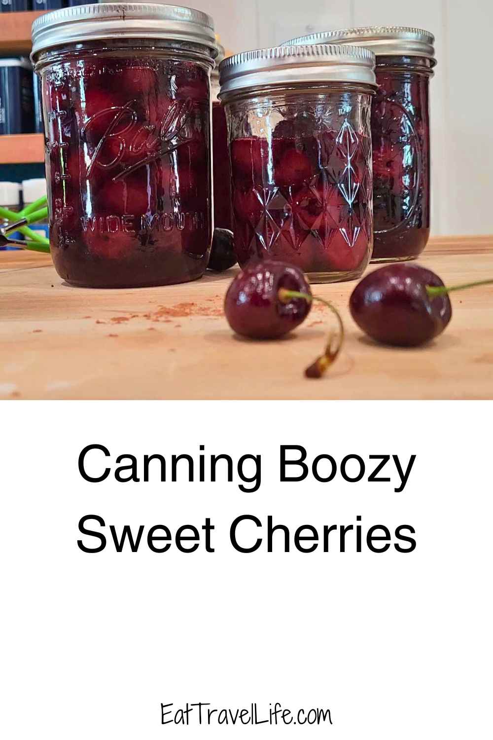 Canning Boozy Cherries With Alcohol - Eat Travel Life